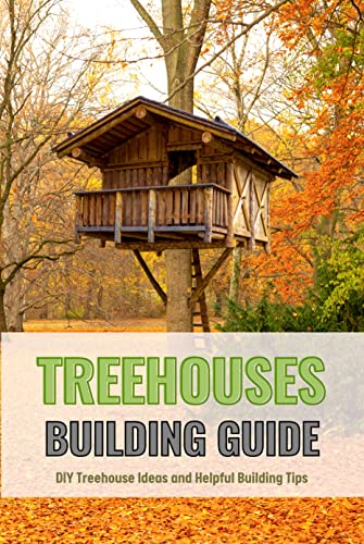Treehouses Building Guide: DIY Treehouse Ideas and Helpful Building ...