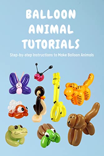 Balloon Animal Tutorials: Step-by-step Instructions to Make Balloon ...