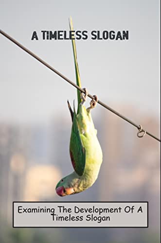 A Timeless Slogan: Examining The Development Of A Timeless Slogan by ...