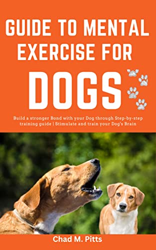 Guide to Mental Exercise for Dogs: Build a stronger Bond with your Dog ...
