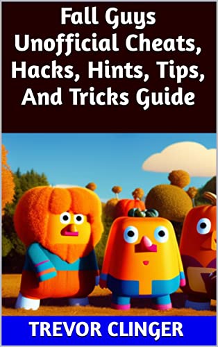Fall Guys Unofficial Cheats, Hacks, Hints, Tips, And Tricks Guide by ...