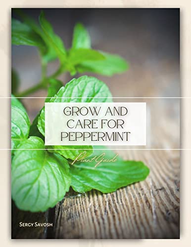 Grow and Care for Peppermint: Plant Guide by Sergy Savosh | Goodreads