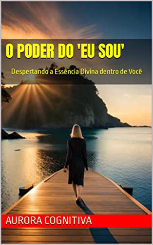 O Poder do 'Eu Sou': Despertando a Essência Divina dentro de Você by Aurora Cognitiva | Goodreads