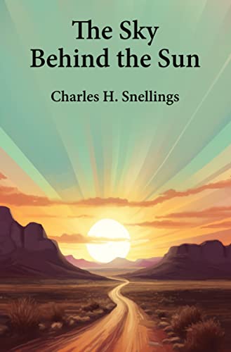 The Sky Behind the Sun by Charles H. Snellings | Goodreads