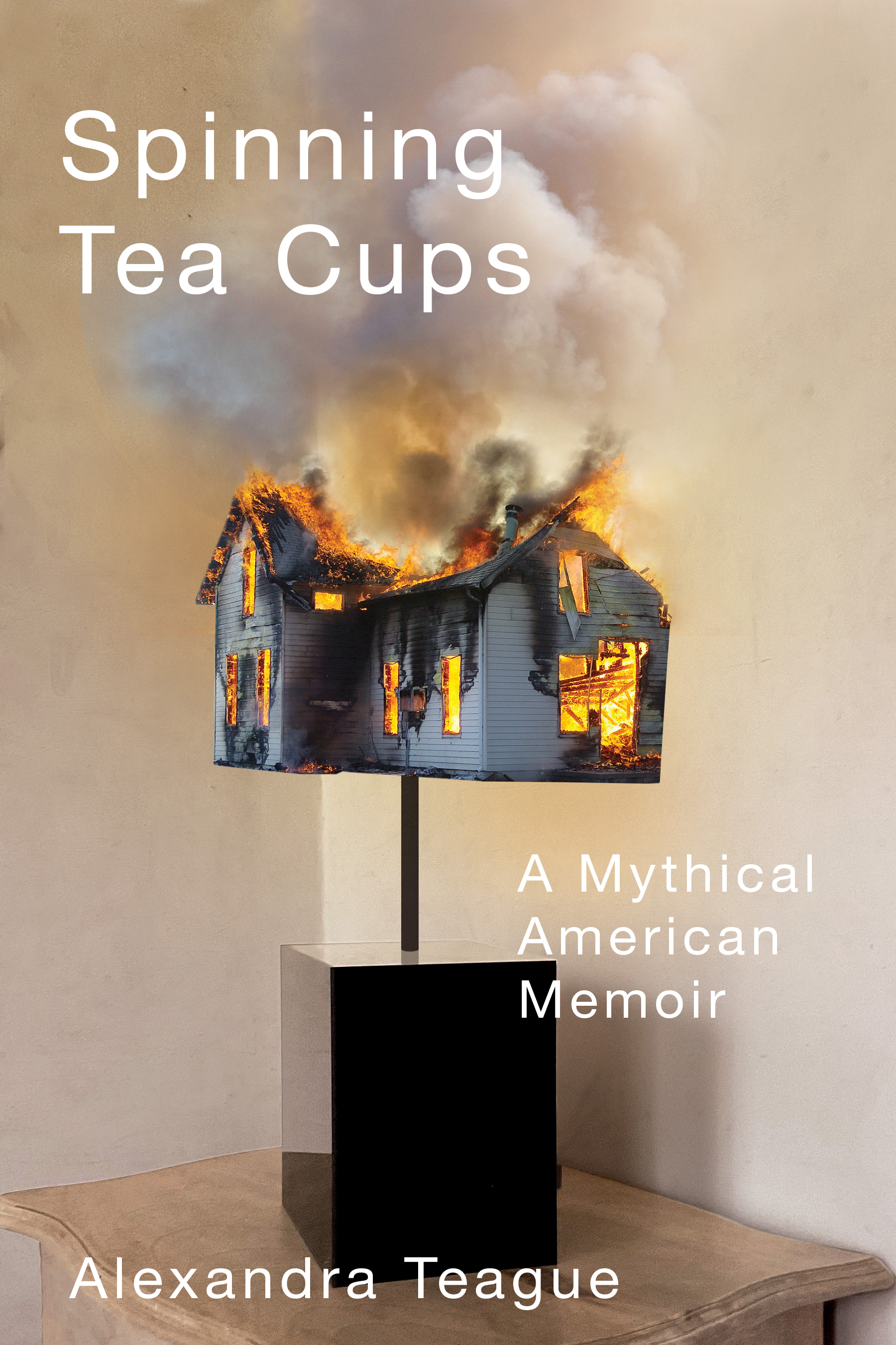 Spinning Tea Cups: A Mythical American Memoir by Alexandra Teague ...
