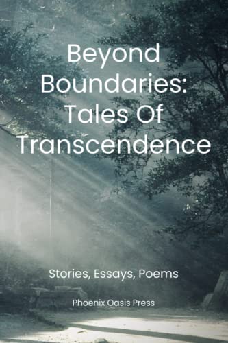 Beyond Boundaries: Tales of Transcendence by Phoenix Oasis Press LLC ...
