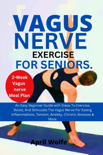VAGUS NERVE EXERCISE FOR SENIORS.: An Easy Beginner Guide with Steps To Exercise, Boost, And ...