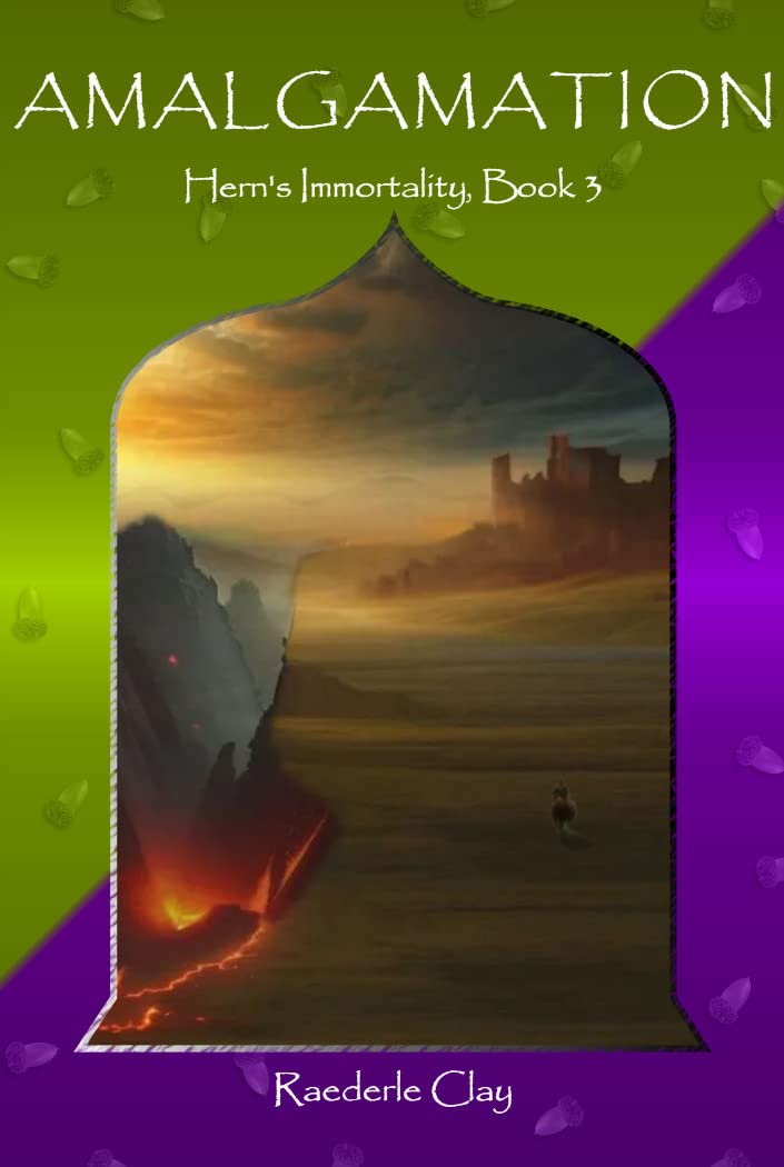 Amalgamation (Hern's Immortality Book 3) by Raederle Clay | Goodreads