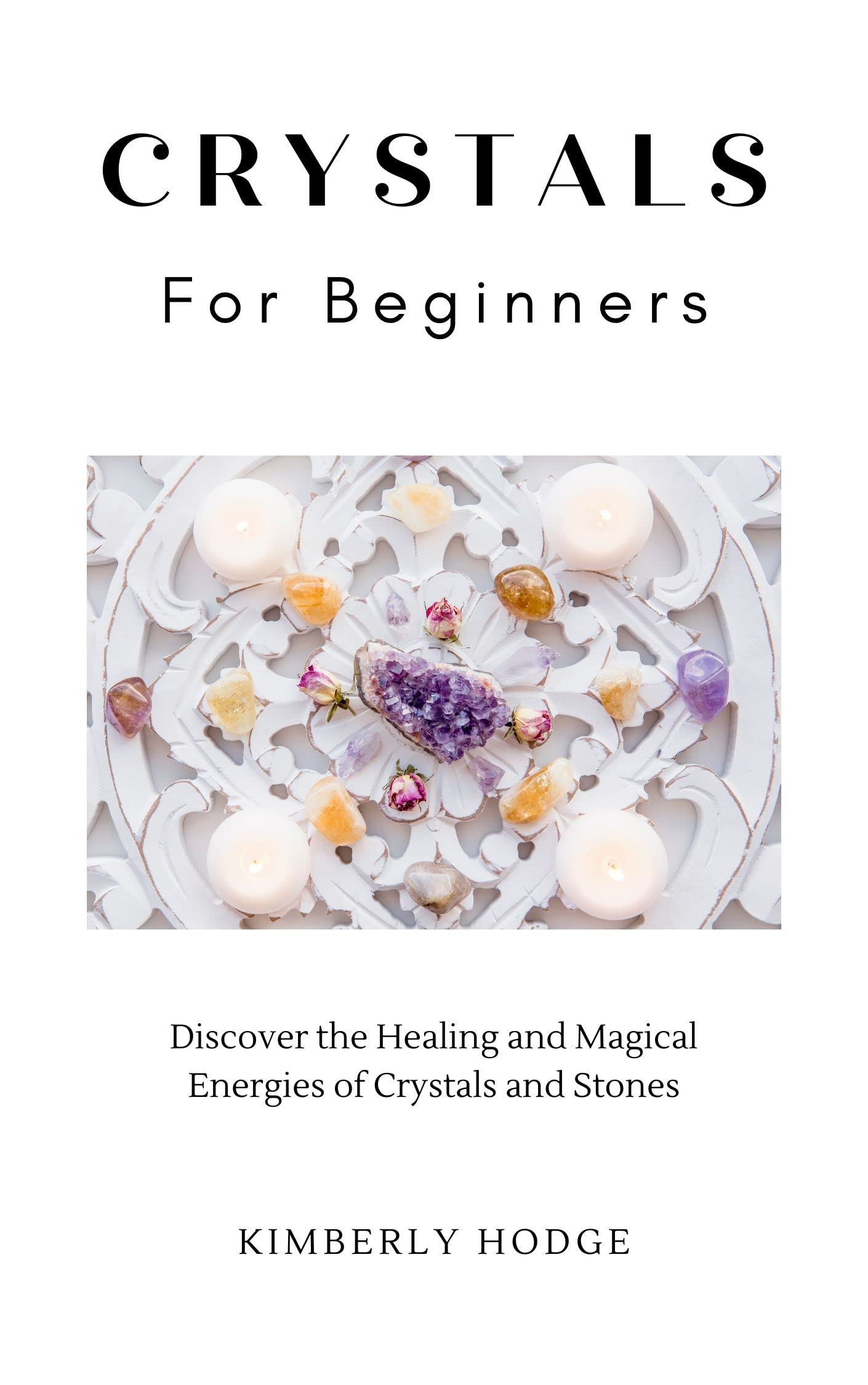Crystals for Beginners: Discover the Healing and Magical Energies of ...