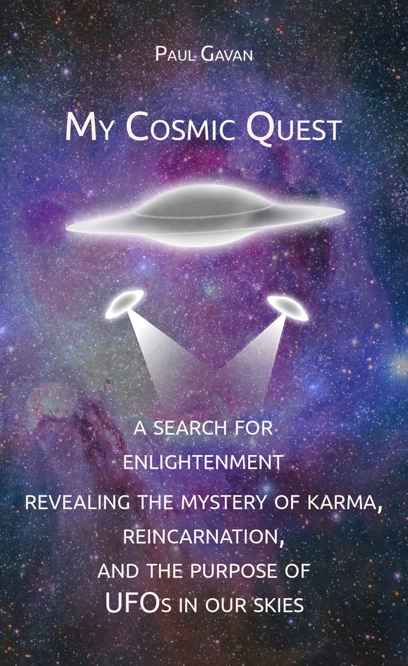 My Cosmic Quest: A Search for Enlightenment: Revealing the Mystery of Karma, Reincarnation, and ...