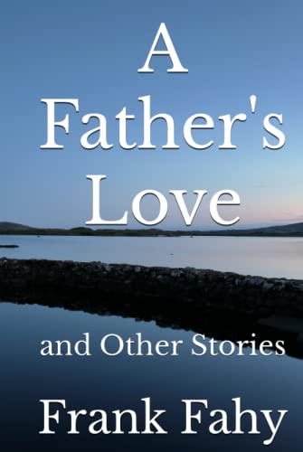 A Father's Love: and Other Stories by Frank Fahy | Goodreads