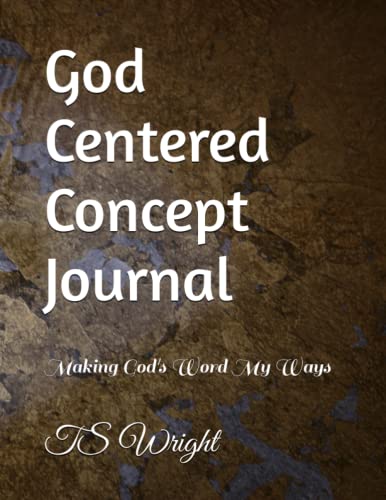 God Centered Concept Journal: Making God's Word My Ways by TS Wright ...