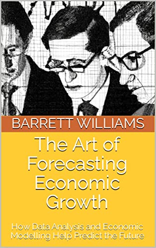 The Art of Forecasting Economic Growth: How Data Analysis and Economic ...