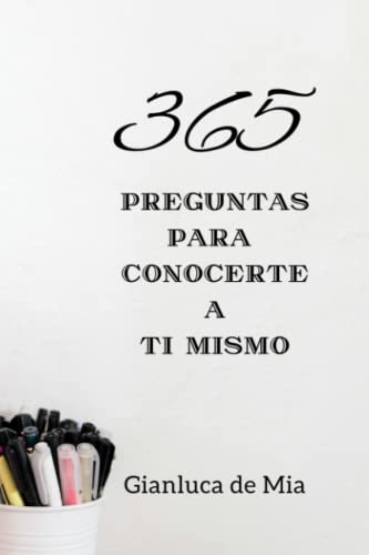365 Preguntas para conocerte a ti mismo by Gianluca de Mia | Goodreads