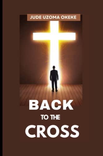 BACK TO THE CROSS by JUDE OKEKE | Goodreads