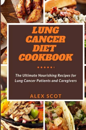 LUNG CANCER DIET COOKBOOK: The Ultimate Nourishing Recipes for Lung ...