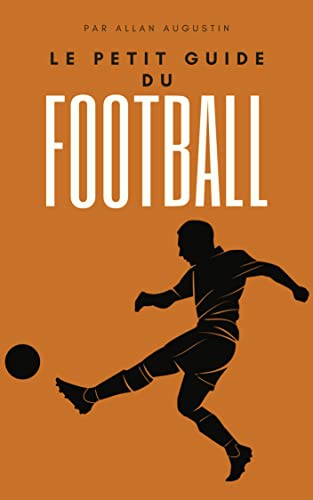 Le Petit Guide du Football (French Edition) by Allan Augustin | Goodreads