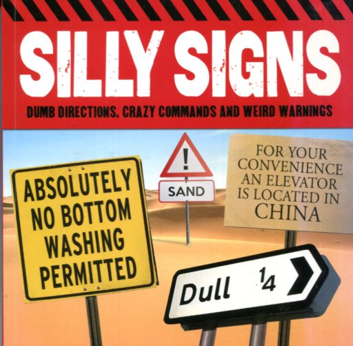Silly Signs: Dumb Directions, Crazy Commands and Weird Warnings by ...