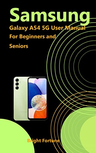 Samsung Galaxy A54 5G User Manual For Beginners and Seniors: A Complete and Engaging User Guide ...