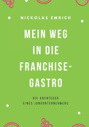 Mein Weg in die Franchise-Gastro: Die Abenteuer eines Jungunternehmers ...