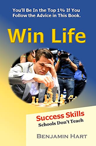 Win Life: Success Skills Schools Don't Teach by Benjamin Hart | Goodreads
