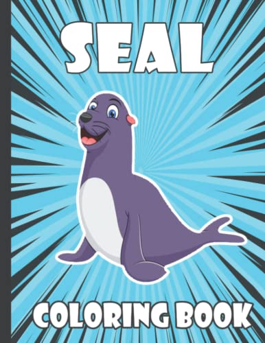 Seal Coloring Book: High Quality Pages With Great Illustrations For ...
