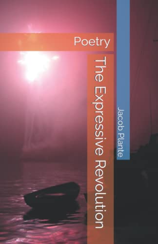 The Expressive Revolution: Poetry by Jacob Plante | Goodreads
