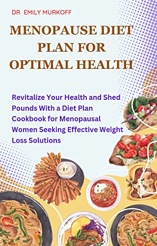 MENOPAUSE DIET PLAN FOR OPTIMAL HEALTH: Revitalize Your Health and Shed ...