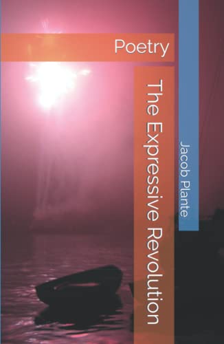 The Expressive Revolution: Poetry by Jacob Plante | Goodreads