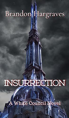 Insurrection: A White Council Novel by Brandon Hargraves | Goodreads
