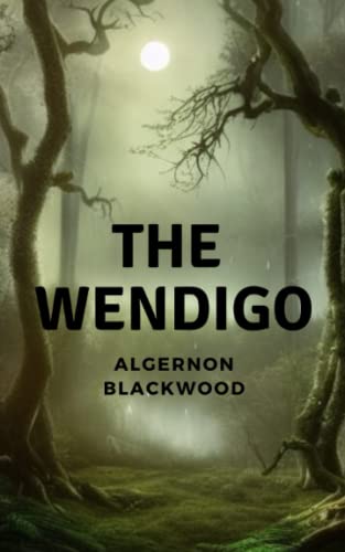 The Wendigo: 20th Century Horror Story by Algernon Blackwood | Goodreads