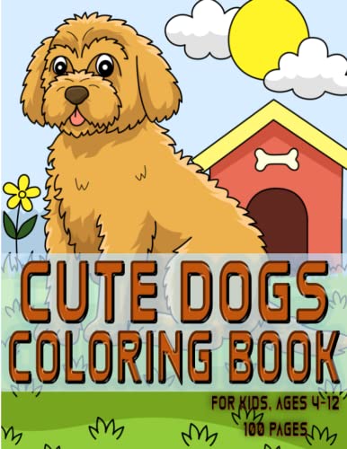Cute Dogs Coloring Book for Kids Ages 4-12: Fun and relaxing easy 100 ...