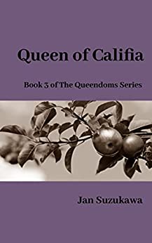 Queen of Califia (The Califia Trilogy, #3) by Jan Suzukawa | Goodreads