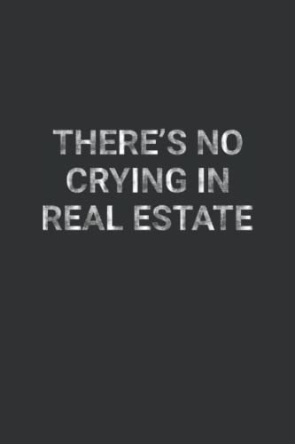 There’s No Crying in Real Estate: 120 blank Lined Pages funny Realtor ...