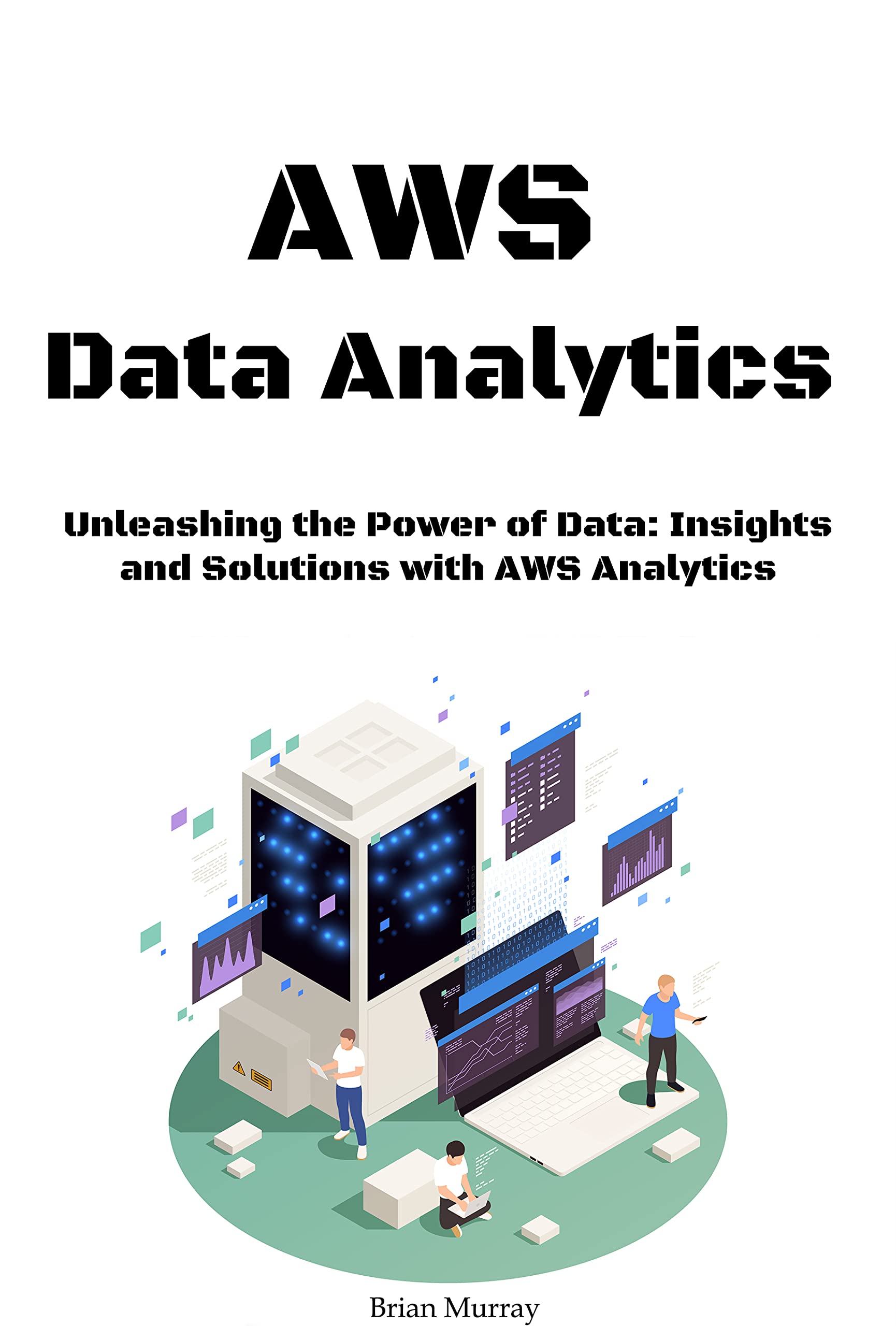 AWS Data Analytics: Unleashing the Power of Data: Insights and ...