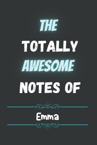 The Totally Awesome Notes Of Emma: Personalised Name Journal for Emma ...
