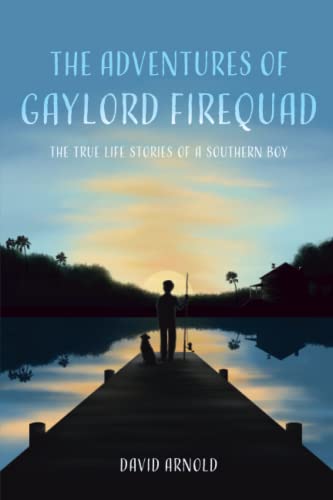 The Adventures of Gaylord Firequad: The True Life Stories of a Southern ...