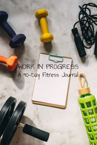 Work In Progress: A 90-Day Fitness Journal by Regina Webb | Goodreads