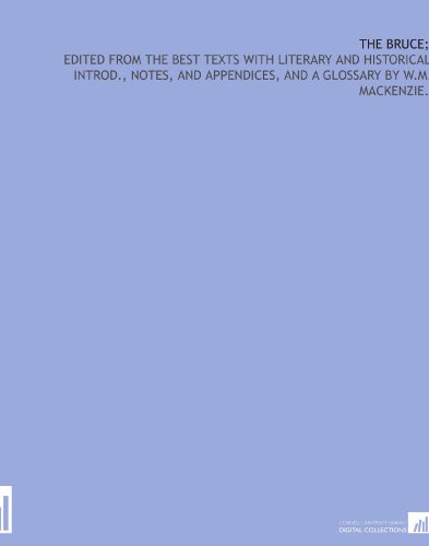 The Bruce;: edited from the best texts with literary and historical ...