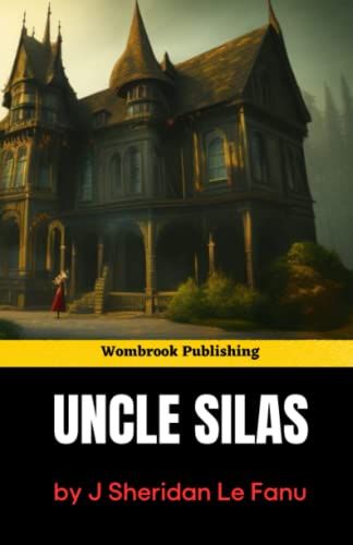 Uncle Silas: A Tale of Mystery and Deception by J. Sheridan Le Fanu ...