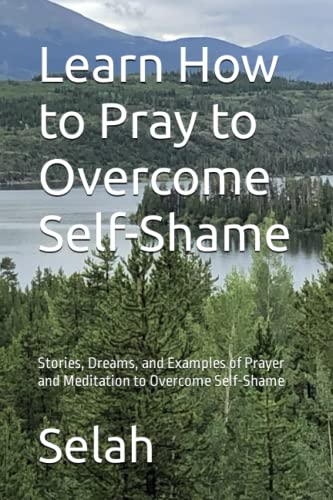 Learn How to Pray to Overcome Self-Shame: Stories, Dreams, and Examples ...