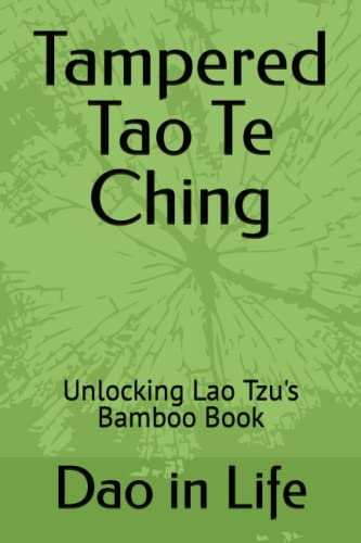 Tampered Tao Te Ching: Unlocking Lao Tzu's Bamboo Book by Dao in Life ...