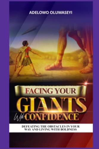 Facing Your Giants With Confidence: Defeating the Obstacles in Your Way ...