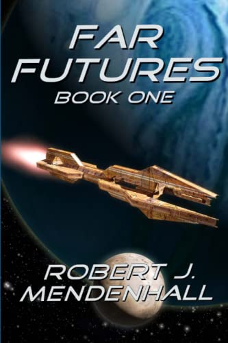 FAR FUTURES: Book One by Robert J. Mendenhall | Goodreads