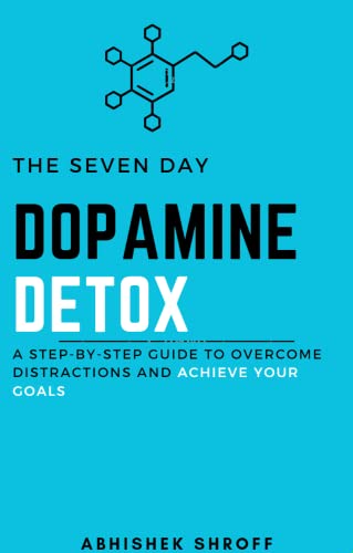 The 7-Day Dopamine Detox: A Step-by-Step Guide to Overcoming ...