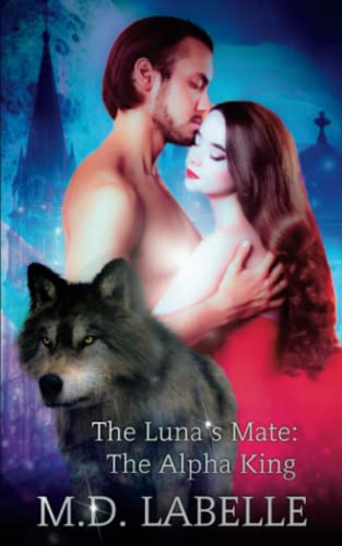 The Luna's Mate: The Alpha King: 1st Anniversary Edition by M.D. LaBelle | Goodreads