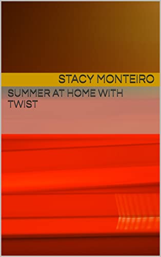 Summer at home with twist by Stacy Monteiro | Goodreads