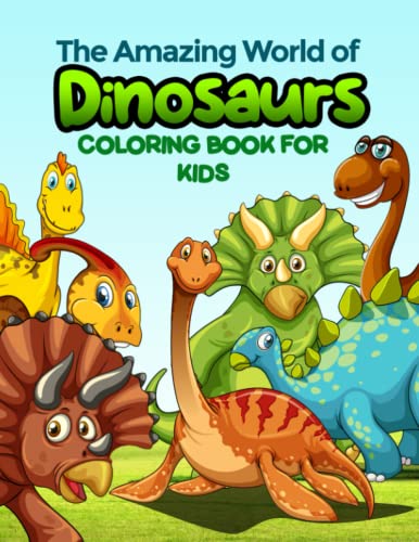 The Amazing World of Dinosaurs: Coloring Book for Kids: Great Gift for ...