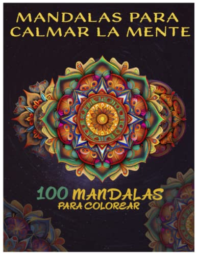 Mandalas para Calmar la Mente: 100 mandalas para colorear: "Descubre la tranquilidad y la ...
