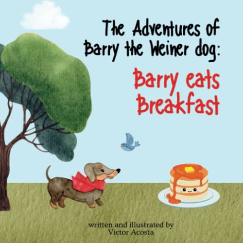 The Adventures of Barry the Weiner Dog: Barry eats Breakfast by Victor ...